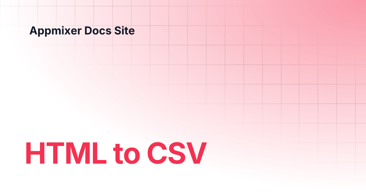 HTML to CSV | Appmixer Docs Site