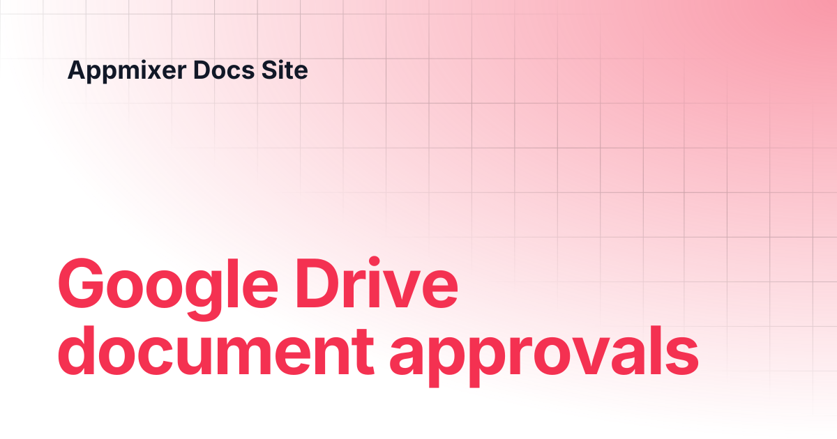 Google Drive document approvals | Knowledge Base | Appmixer Docs Site